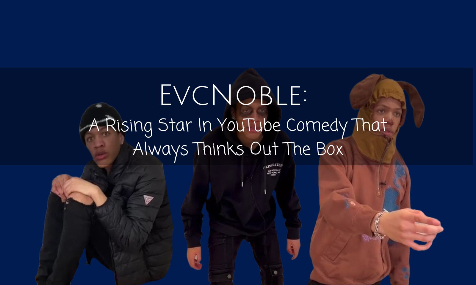 EvcNoble: A Rising Star In YouTube Comedy That Always Thinks Out The ...