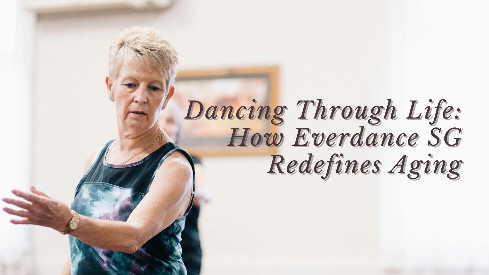 Dancing Through Life: How Everdance SG Redefines Aging - Guidesify Opinion